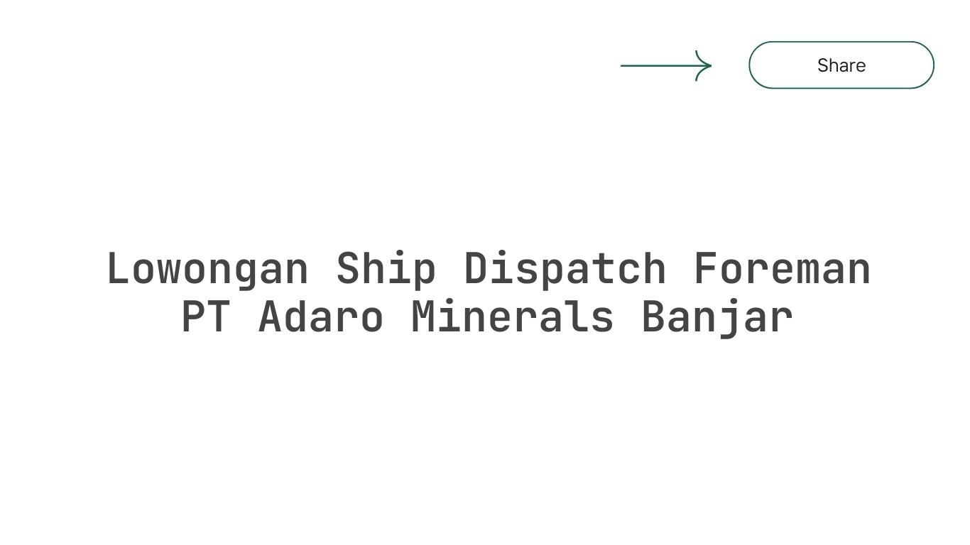 Lowongan Ship Dispatch Foreman PT Adaro Minerals Banjar Tahun 2025 (Apply Now) - Jogja Berkabar