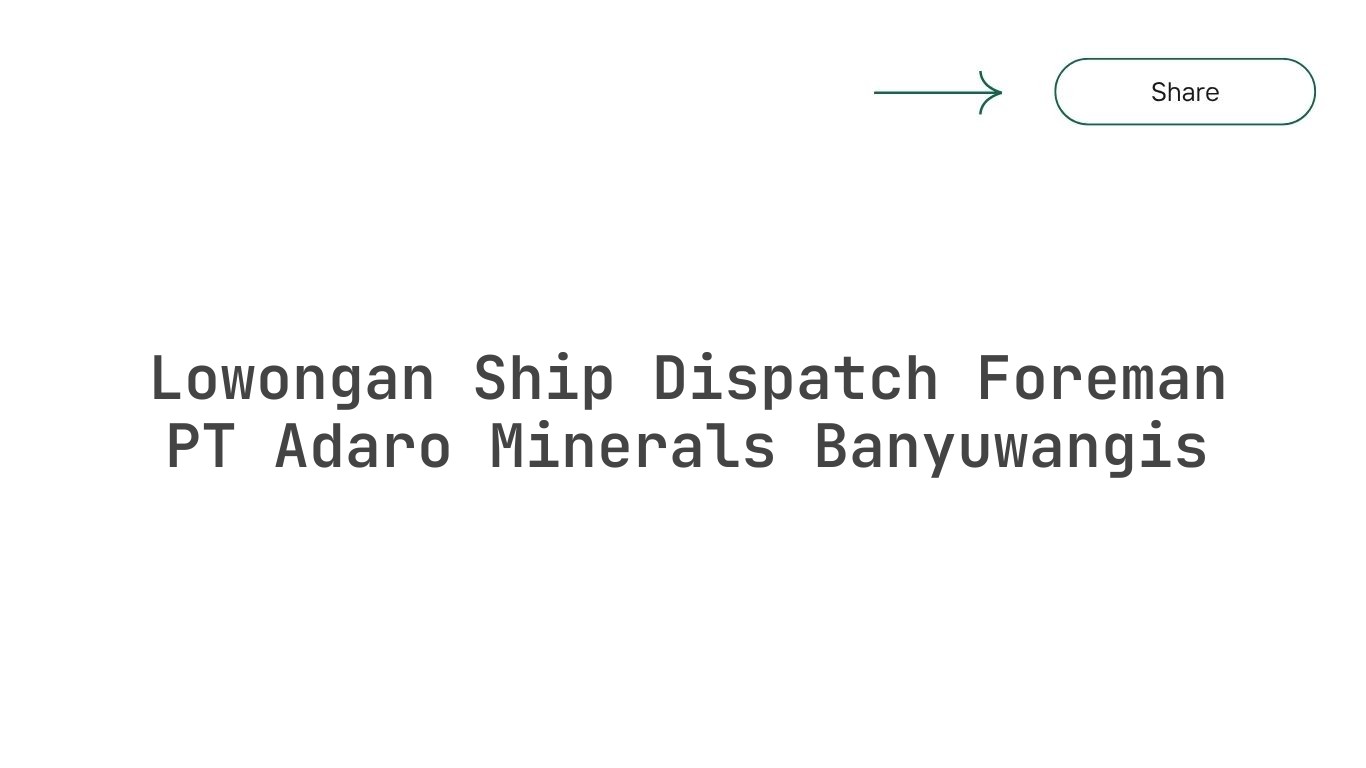 Lowongan Ship Dispatch Foreman PT Adaro Minerals Banyuwangis Tahun 2025 (Apply Now) - Jogja Berkabar